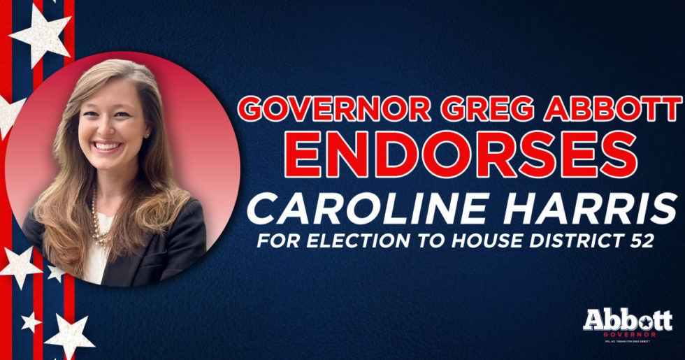 Governor Greg Abbott Endorses Caroline Harris for House District 52 ... Governor Greg Abbott Endorses Caroline Harris for House District 52 ...